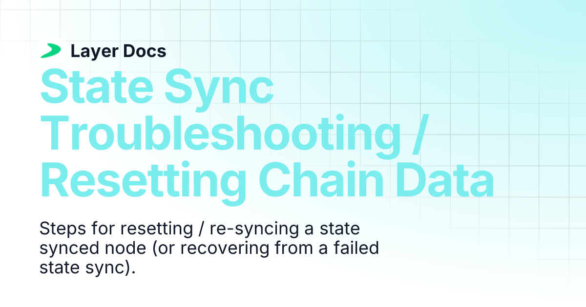 State Sync Troubleshooting / Resetting Chain Data | Layer Docs